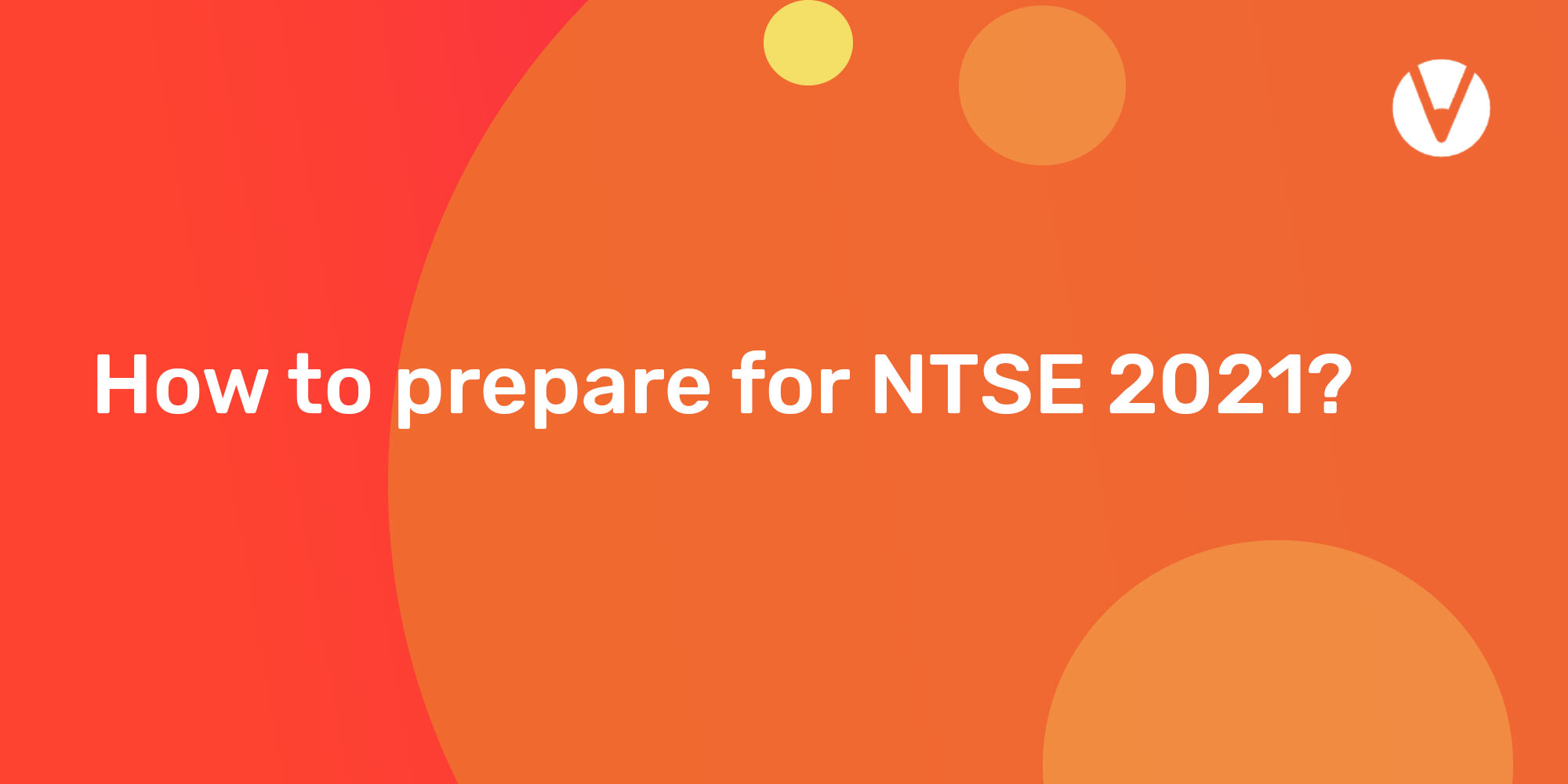 How to Prepare for NTSE 2023-24: Get Complete Insight Here