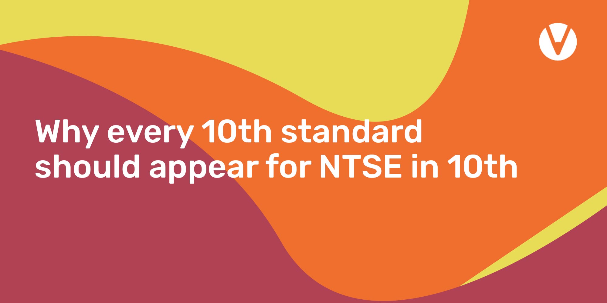 Why Every 10th Standard Should Appear for NTSE in 10th Grade?